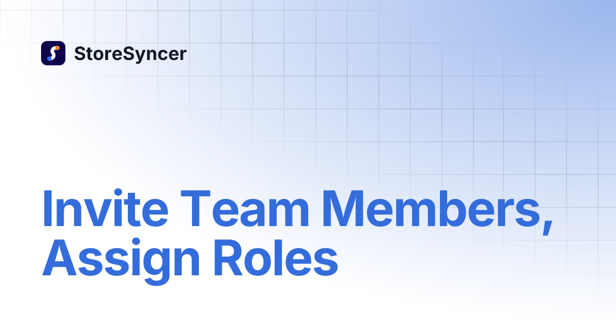 Invite Team Members, Assign Roles | StoreSyncer